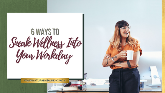 10 Workday Wellness Practices To Incorporate Into Your Day | The ...