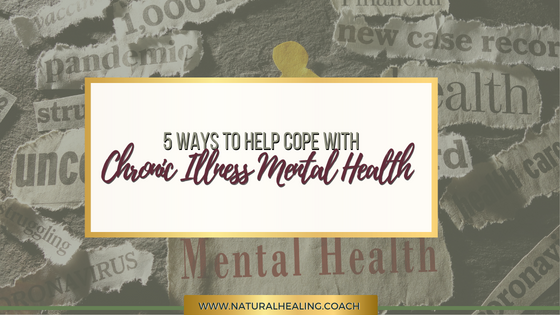 5 Ways To Help Cope With Chronic Illness Mental Health | The Natural ...