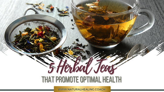 5 Herbal Teas That Promote Optimal Health | The Natural HEALing Coach